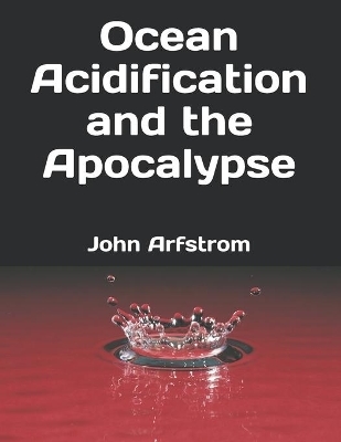 Ocean Acidification and the Apocalypse | John Arfstrom Book | Buy Now ...