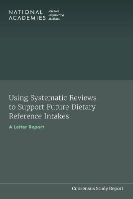 Using Systematic Reviews to Support Future Dietary Reference Intakes ...