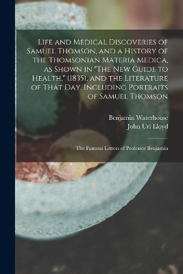 Life and Medical Discoveries of Samuel Thomson, and a History of the ...