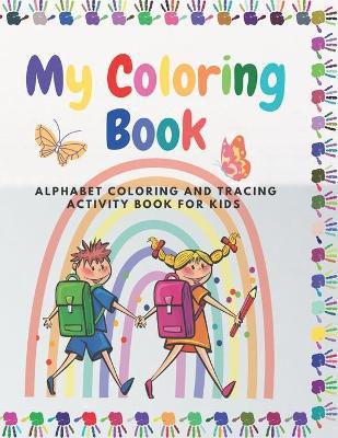 My Coloring Book - Alphabet Coloring And Tracing Activity Book For Kids ...