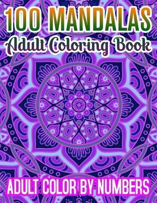 100 Mandalas Adult Coloring Book Adult Color By Numbers | Number Book ...