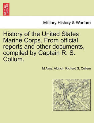 History of the United States Marine Corps. from Official Reports and ...