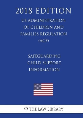 Safeguarding Child Support Information (US Administration of Children ...