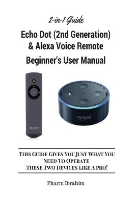 All-New Echo Dot (2nd Generation) & Alexa Voice Remote Beginner's User ...