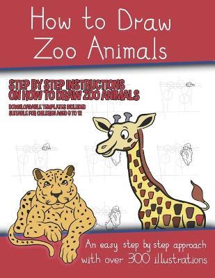 How to Draw Zoo Animals (A book on how to draw animals kids will love ...