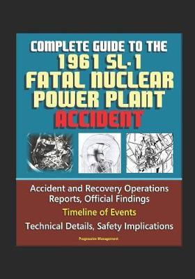 Complete Guide to the 1961 SL-1 Fatal Nuclear Power Plant Accident ...
