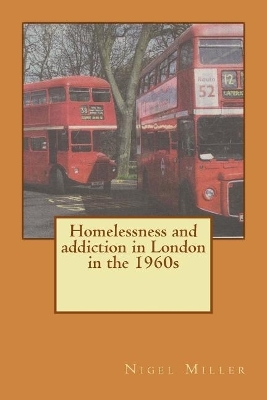 Homelessness and addiction in London in the 1960s | Nigel Miller Book ...