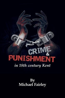 Crime & Punishment in 18th century Kent | Michael Fairley Book | In ...