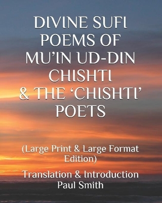 Divine Sufi Poems of Mu'in Ud-Din Chishti & the 'Chishti' Poets | Paul ...