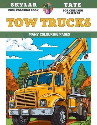 Posh Coloring Book for children Ages 6-12 - Tow Trucks - Many colouring ...