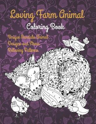 Loving Farm Animal - Coloring Book - Unique Mandala Animal Designs and Stress Relieving Patterns ...
