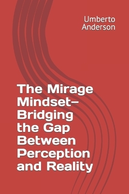 The Mirage Mindset-Bridging the Gap Between Perception and Reality | Umberto Anderson Book | In ...
