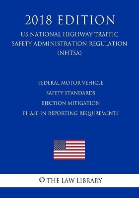 Federal Motor Vehicle Safety Standards - Ejection Mitigation - Phase-In Reporting Requirements ...