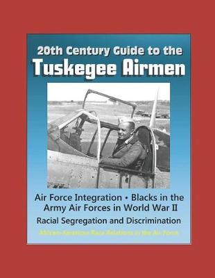 20th Century Guide to the Tuskegee Airmen, Air Force Integration ...