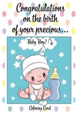 CONGRATULATIONS on the birth of your PRECIOUS BABY BOY! (Coloring Card ...