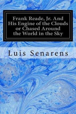 Frank Reade, Jr. And His Engine of the Clouds or Chased Around the ...