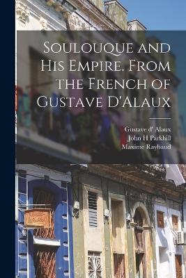 Soulouque and his Empire. From the French of Gustave D'Alaux | Raybaud ...
