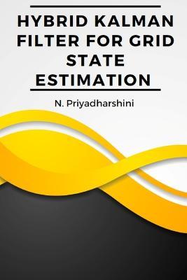 Hybrid Kalman Filter for Grid State Estimation | N Priyadharshini Book ...