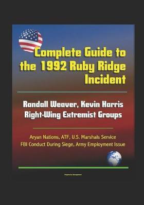 Complete Guide to the 1992 Ruby Ridge Incident, Randall Weaver, Kevin ...