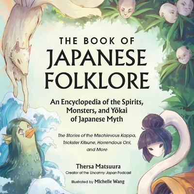 The Book of Japanese Folklore: An Encyclopedia of the Spirits, Monsters, and Yokai of Japanese ...