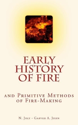 Early History of Fire and Primitive Methods of Fire-Making | John A ...