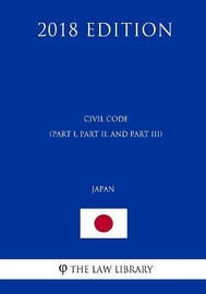 Civil Code (Part I, Part II, and Part III) (Japan) (2018 Edition) | The ...