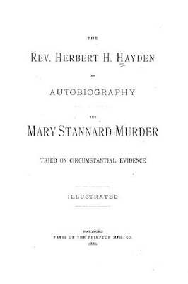The Rev. Herbert H. Hayden, an Autobiography - The Mary Stannard Murder ...