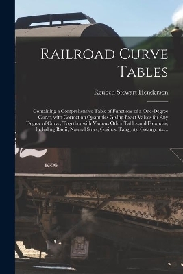 Railroad Curve Tables; Containing a Comprehensive Table of Functions of ...