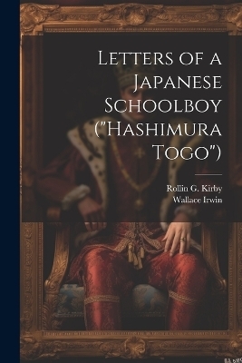 Letters of a Japanese Schoolboy ("Hashimura Togo") | Wallace Irwin Book ...