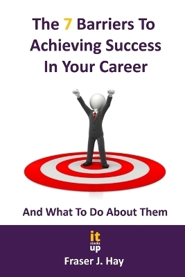The 7 Barriers to Achieving Success in Your Career and What To Do About ...
