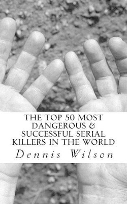 The Top 50 Most Dangerous & Successful Serial Killers in the World ...