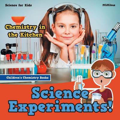 Science Experiments! Chemistry in the Kitchen - Science for Kids ...