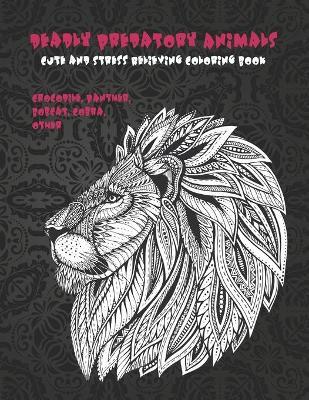 Deadly Predatory Animals - Cute and Stress Relieving Coloring Book ...