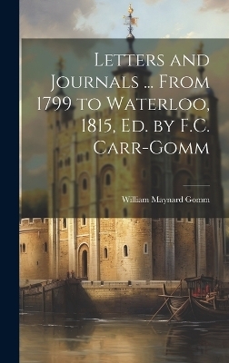 Letters and Journals ... From 1799 to Waterloo, 1815, Ed. by F.C. Carr ...