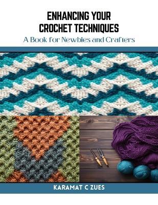 Enhancing Your Crochet Techniques | Karamat C Zues Book | In-Stock ...