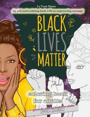 Black lives matter coloring book for adults. An anti racist coloring ...