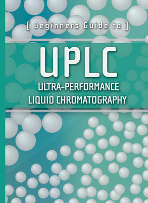 Beginners Guide to UPLC - Ultra-Performance Liquid Chromatography ...