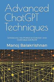 Advanced ChatGPT Techniques | Manoj Balakrishnan Book | Buy Now | at Mighty Ape NZ