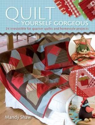 Quilt Yourself Gorgeous: 21 Irresistible Fat Quarter Quilts and ...