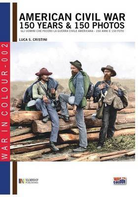 American Civil War 150 years & 150 photos | Luca Stefano Cristini Book ...