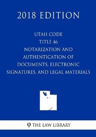 Utah Code - Title 46 - Notarization and Authentication of Documents, Electronic Signatures, and ...