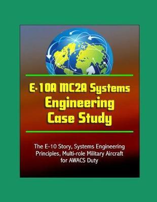 E-10A MC2A Systems Engineering Case Study - The E-10 Story, Systems ...