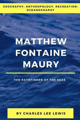 Matthew Fontaine Maury, the Pathfinder of the Seas | Charles Lee Lewis Book | Buy Now | #N# at ...