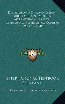 Dynamos and Dynamo Design, Direct-Current Motors, Alternatindynamos and ...