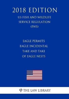 Eagle Permits - Eagle Incidental Take and Take of Eagle Nests (US Fish ...