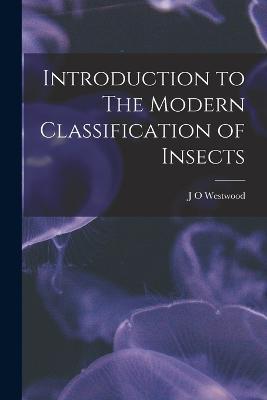 Introduction to The Modern Classification of Insects | J.O. Westwood ...