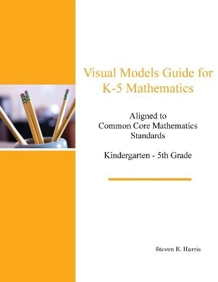 Visual Models Guide for K-5 Mathematics | Steven E. Harris Book | In ...