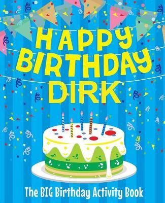 Happy Birthday Dirk - The Big Birthday Activity Book | Birthdaydr Book ...