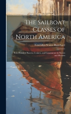 The Sailboat Classes of North America; Two Hundred Racers, Cruisers ...