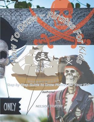 How To Draw - Pirates For Kids | Nelson Porter Book | Buy Now | at ...